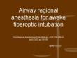 Airway regional anesthesia for awake fiberoptic intubation - 豆丁网